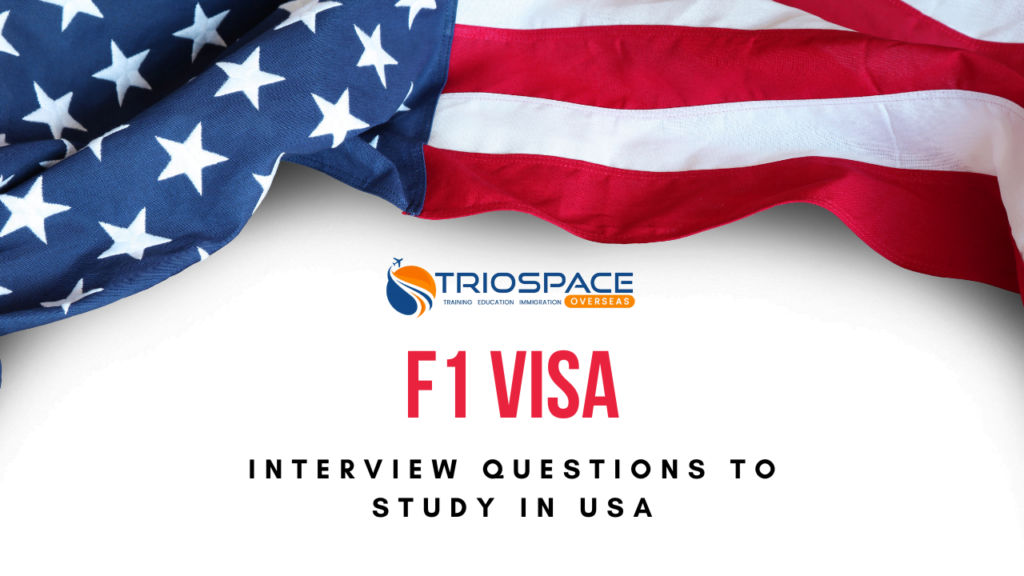 F1 Visa Interview Questions to Study in USA - Triospace Overseas