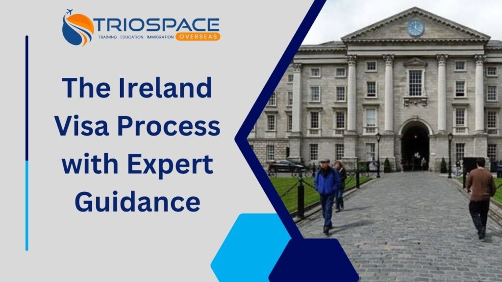 The Ireland Visa Process with Expert Guidance - Triospace Overseas